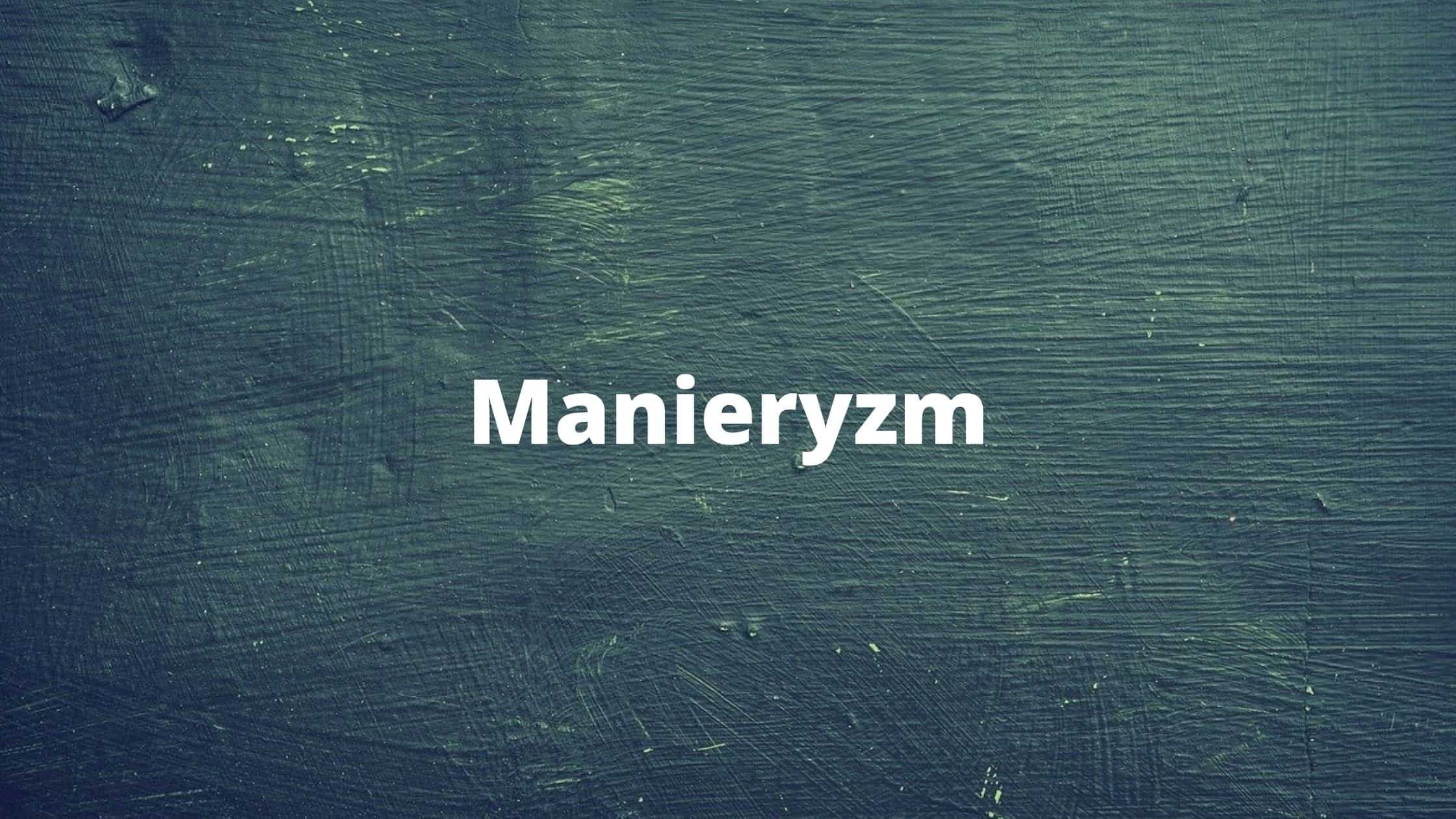 Manieryzm - definicja, cechy, przykłady - Nurty literackie