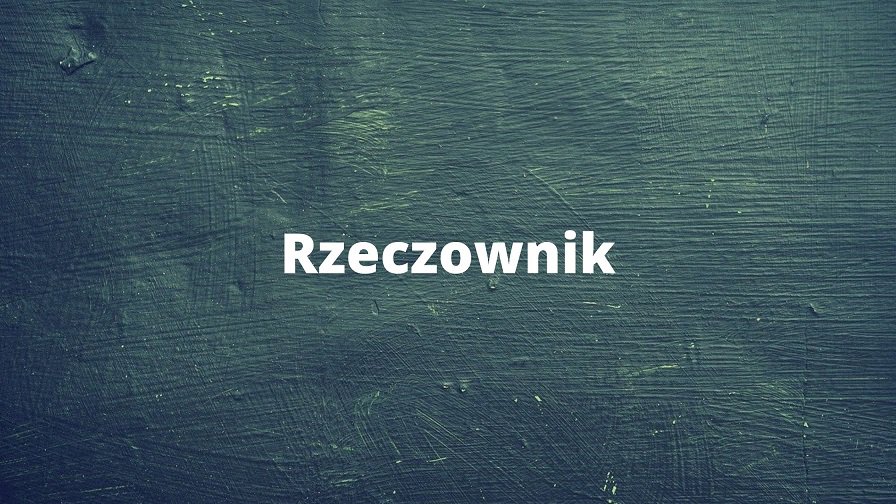 Rzeczownik - co to za część mowa i jaką rolę pełni? - Język polski